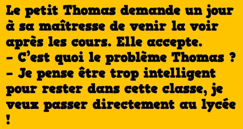Thomas pense être trop intelligent pour rester dans cette classe ...